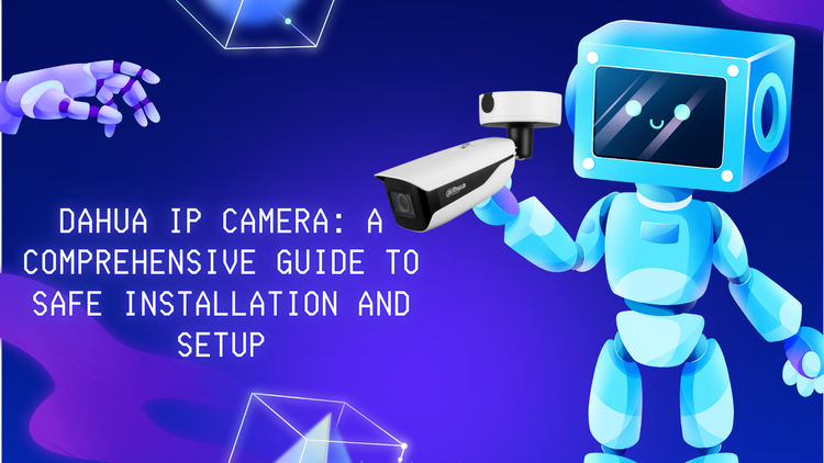 Guide d'installation de la caméra IP DAHUA : conseils d'installation sûrs et efficaces
