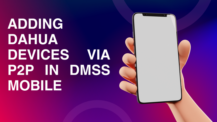 Remote Control Made Easy: Adding Dahua Devices via P2P in DMSS Mobile