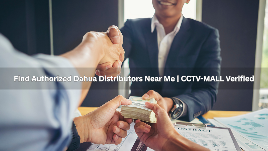 Find Authorized Dahua Distributors Near Me | CCTV-MALL Verified