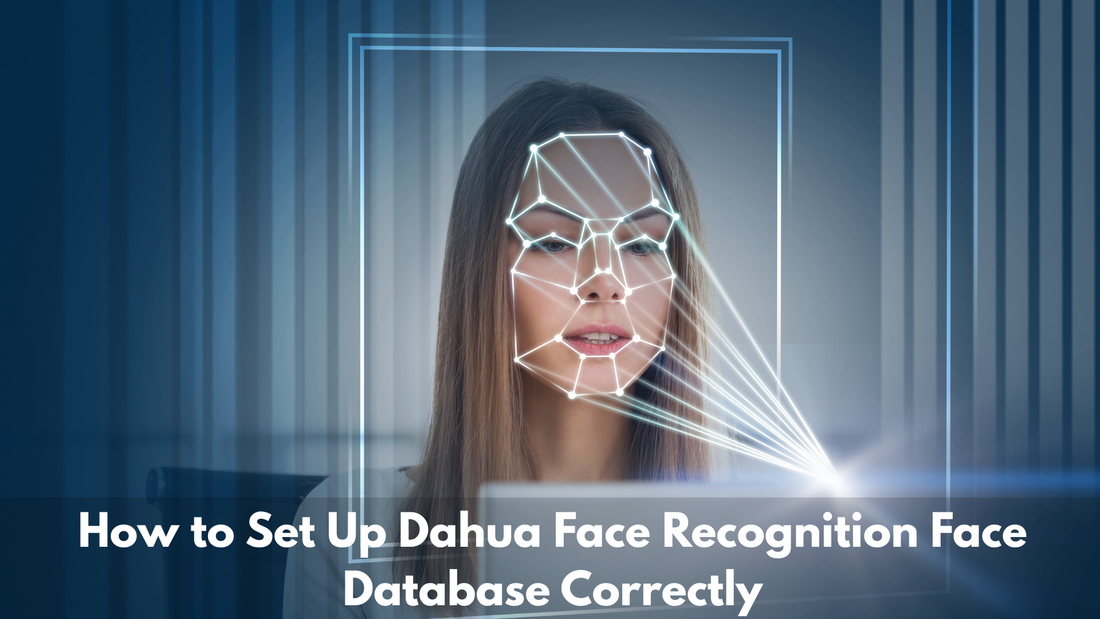 How to Set Up Dahua Face Recognition & Face Database Correctly