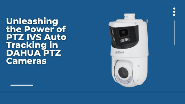 Setting Up DAHUA PTZ Cameras for Motion-Activated Preset Positioning