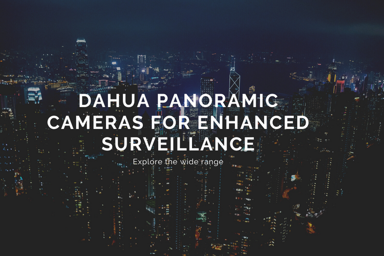 DAHUA Panoramic Cameras for Enhanced Surveillance